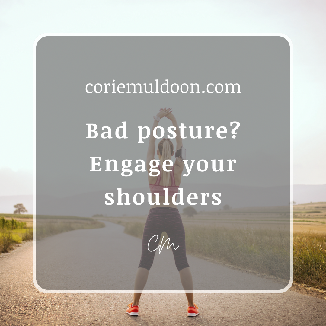 Bad posture? Engage your shoulders – Core by Corie