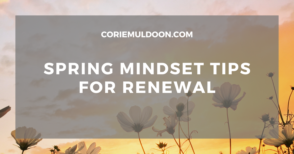 Spring Mindset Tips for Renewal – Core by Corie