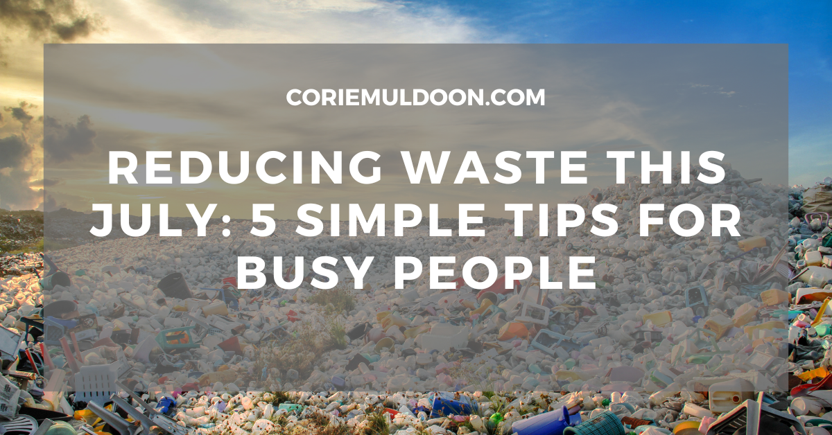 Reducing Waste This July: 5 Simple Tips for Busy People – Core by Corie