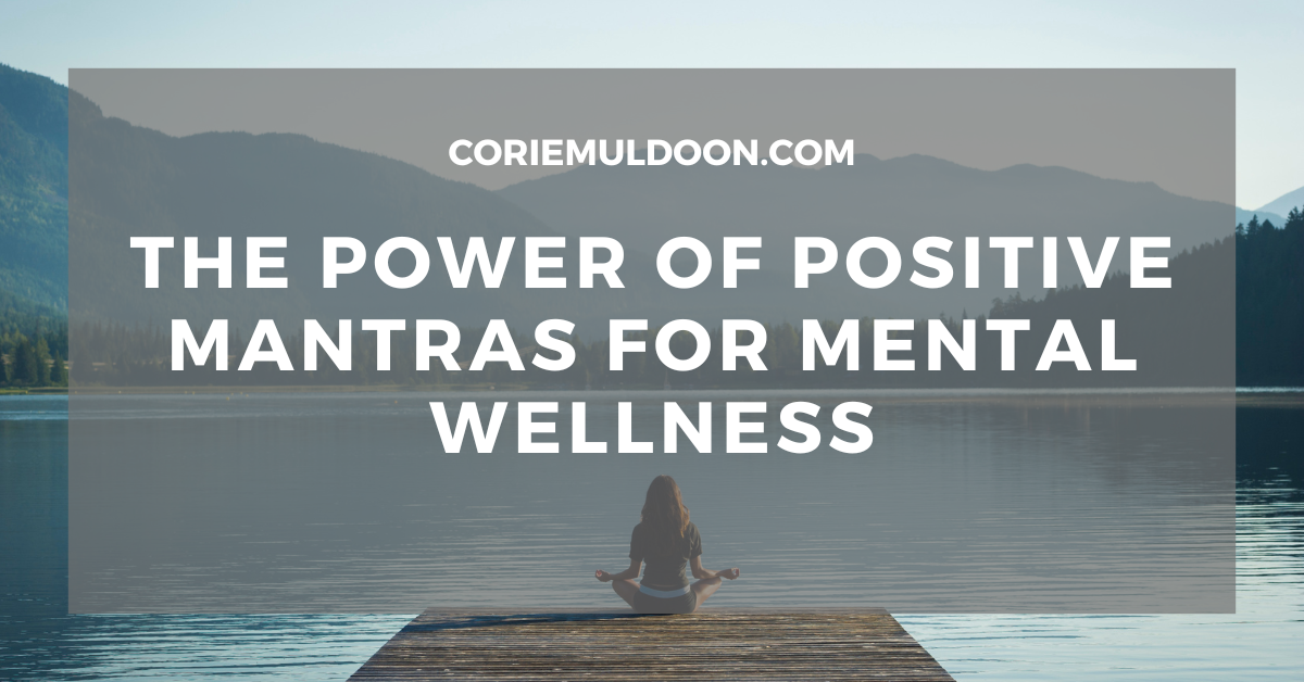 The Power of Positive Mantras for Mental Wellness – Core by Corie